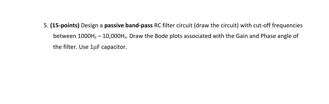 Solved 5. (15-points) Design a passive band-pass RC filter | Chegg.com