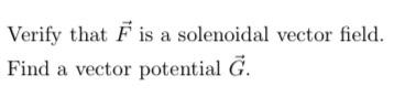 Solved Verify that F is a solenoidal vector field. Find a | Chegg.com