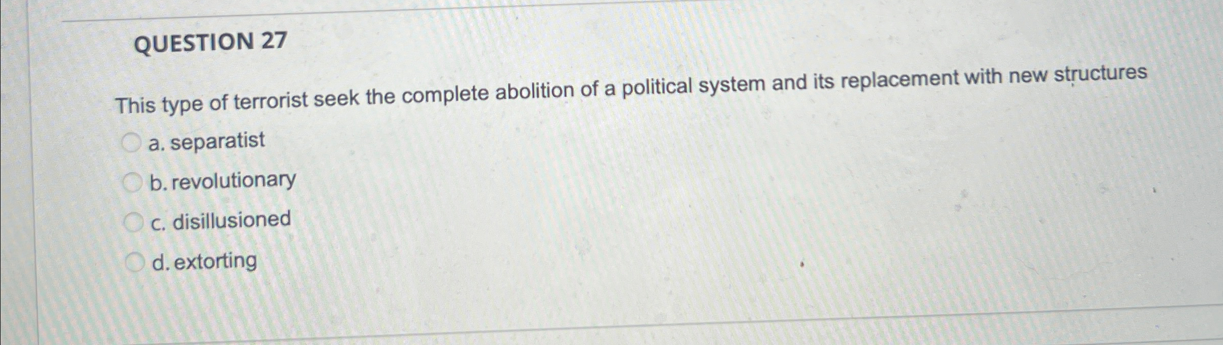 Solved QUESTION 27This type of terrorist seek the complete | Chegg.com