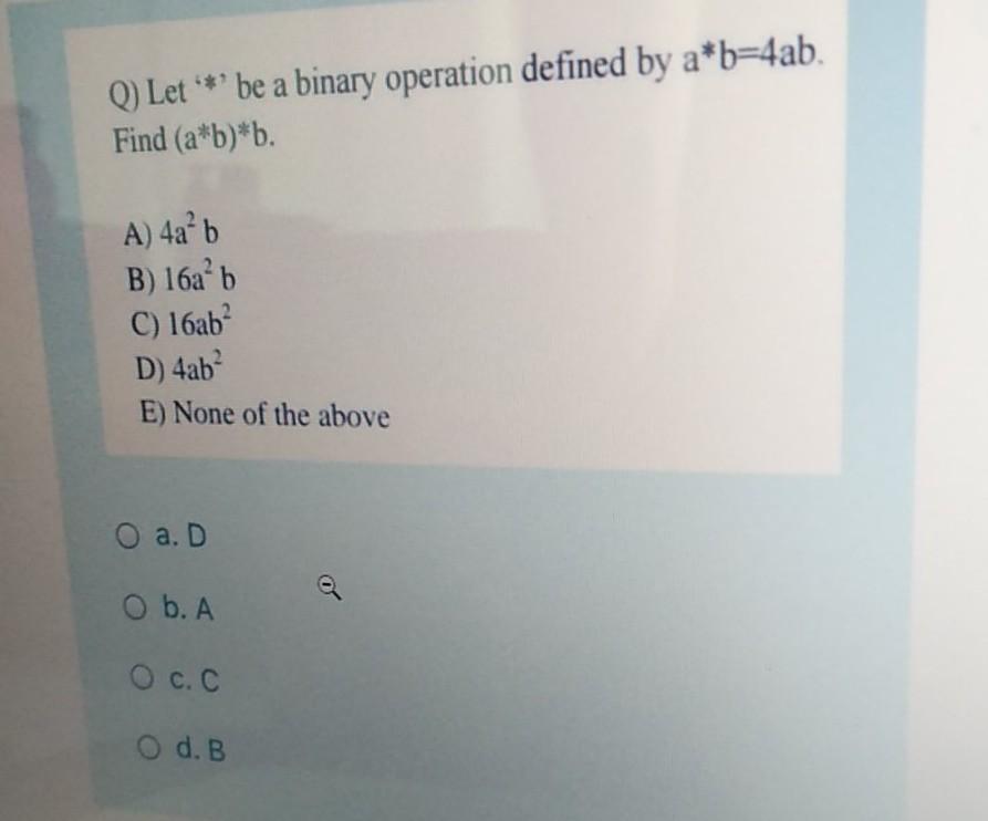 Solved Q) Let '*' be a binary operation defined by a*b=4ab. | Chegg.com