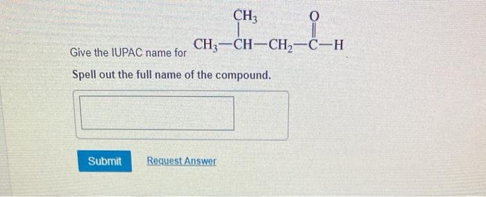 Solved Give the IUPAC name for CH3-CH2-CH2-CH2-C-H Spell out | Chegg.com