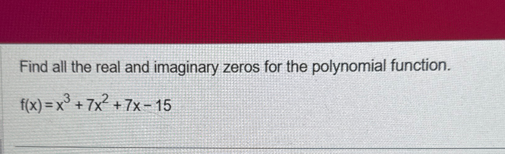 Solved Find all the real and imaginary zeros for the | Chegg.com