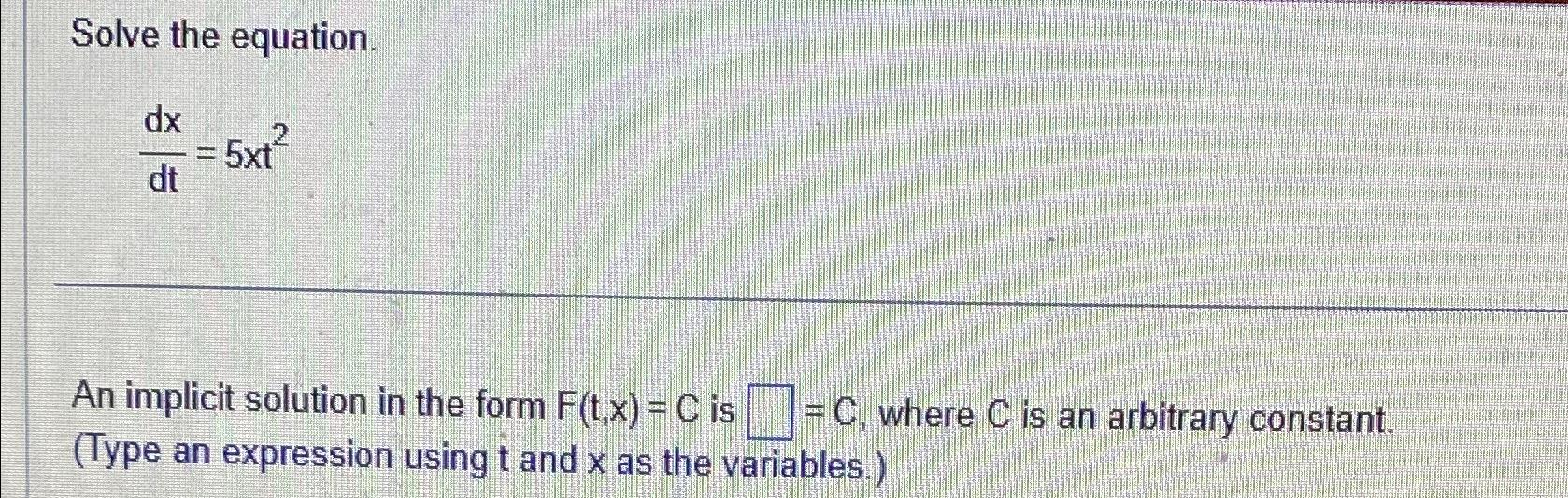 Solved Solve the equation.dxdt=5xt2An implicit solution in | Chegg.com