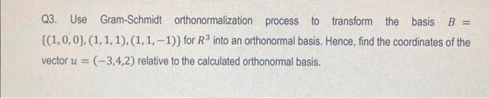Solved Q3. Use Gram-Schmidt orthonormalization process to | Chegg.com