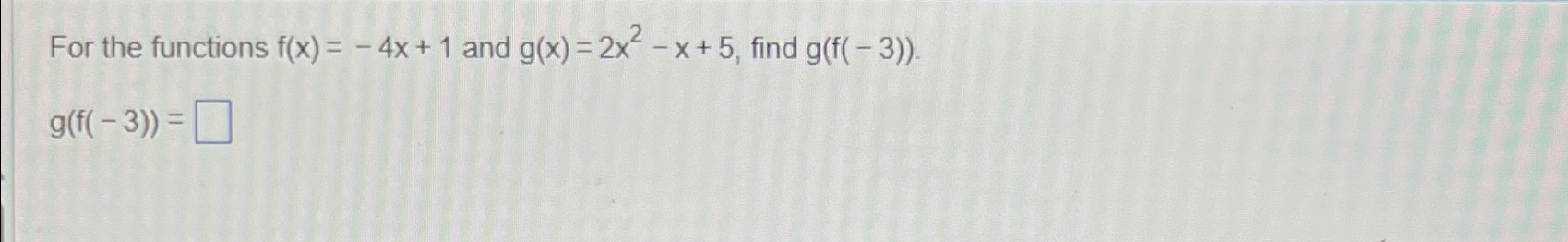 Solved For the functions f(x)=-4x+1 ﻿and g(x)=2x2-x+5, ﻿find | Chegg.com