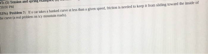 Solved 59:00 PM 13%) Problem 7: If a car takes a banked | Chegg.com