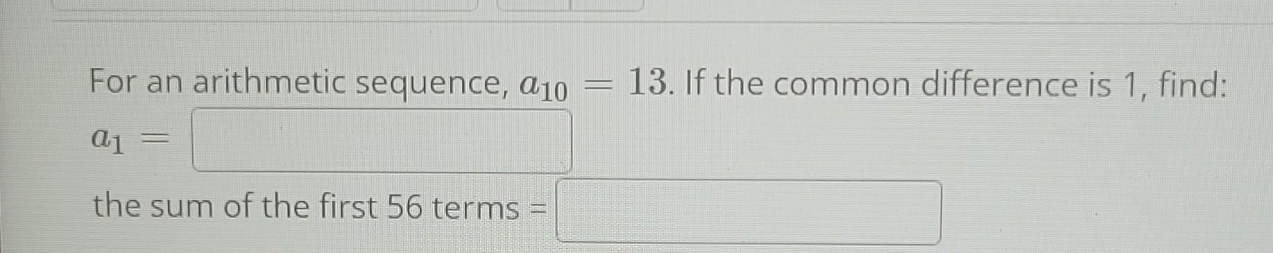 Solved For an arithmetic sequence, a10=13. If the common | Chegg.com