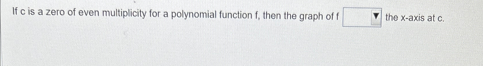 Solved If c ﻿is a zero of even multiplicity for a polynomial | Chegg.com