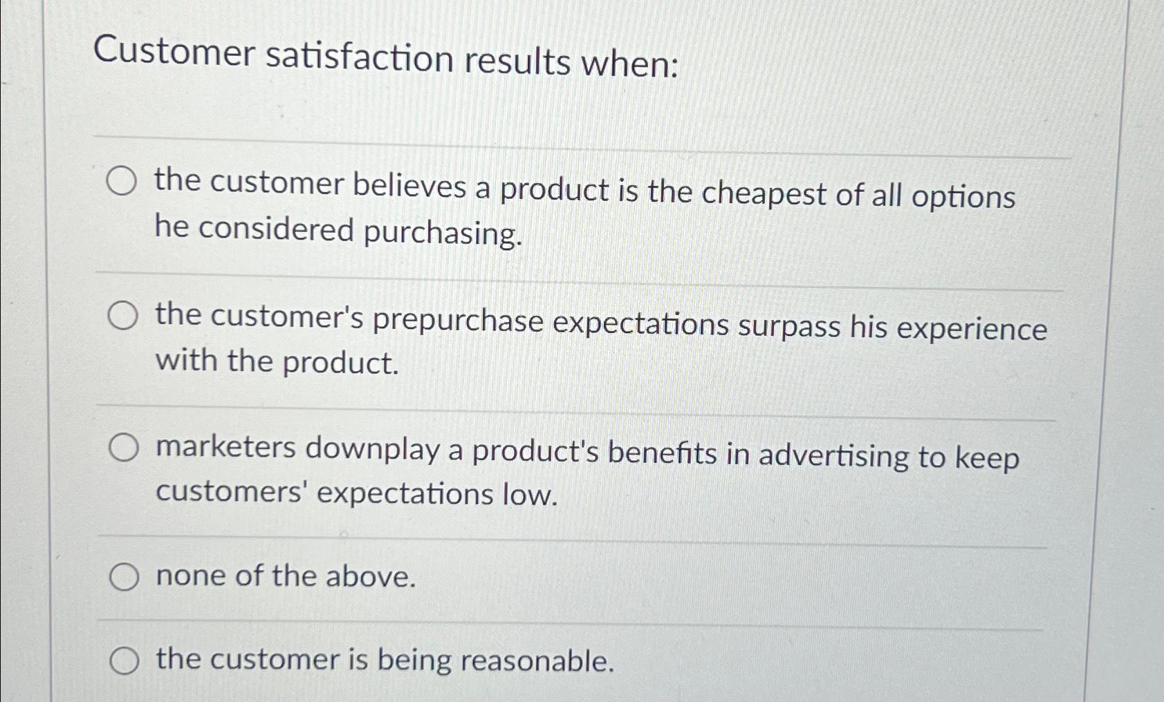 Solved Customer satisfaction results when:the customer | Chegg.com