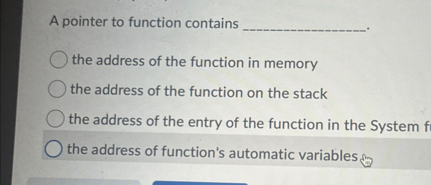 Solved A pointer to function containsthe address of the | Chegg.com
