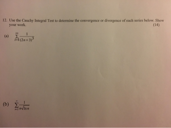 Solved 12. Use the Cauchy Integral Test to determine the | Chegg.com