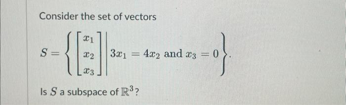 Solved Consider the set of vectors S=⎩⎨⎧⎣⎡x1x2x3⎦⎤∣3x1=4x2 | Chegg.com