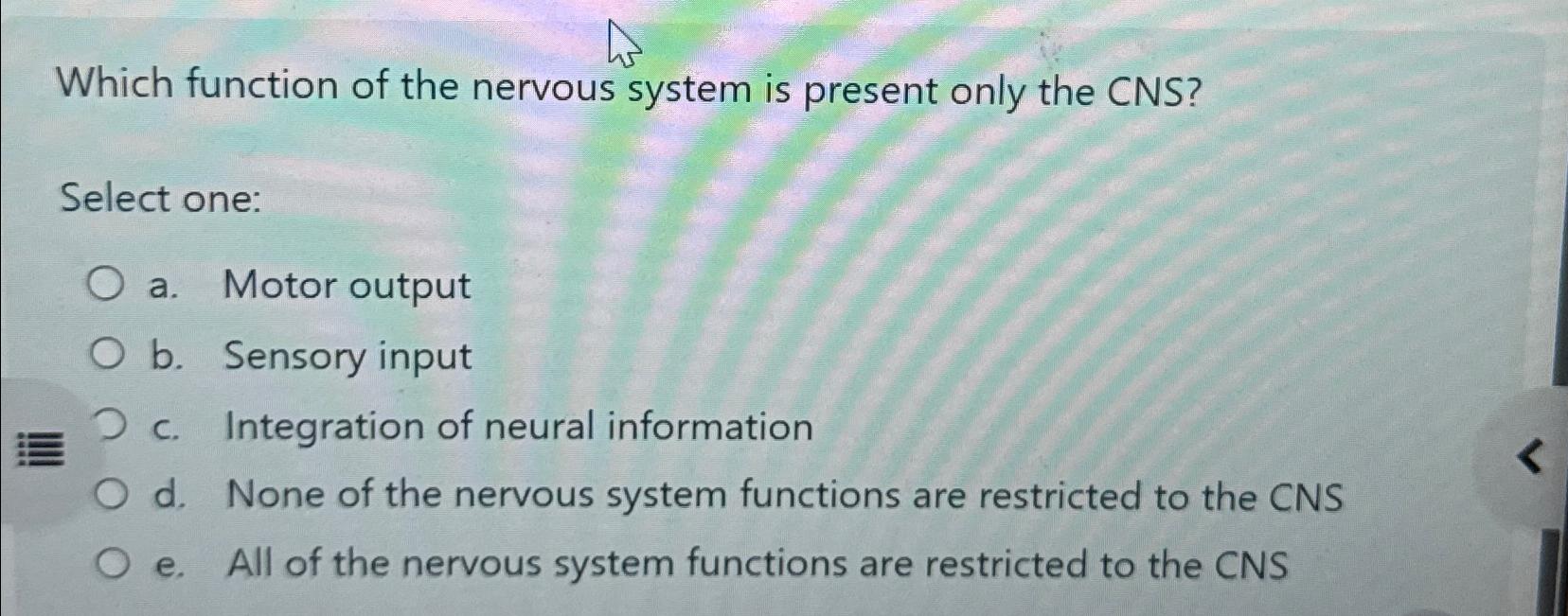 Solved Which function of the nervous system is present only | Chegg.com