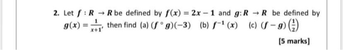 Solved 2. Let f: R R be defined by f(x) = 2x - 1 and g: R - | Chegg.com