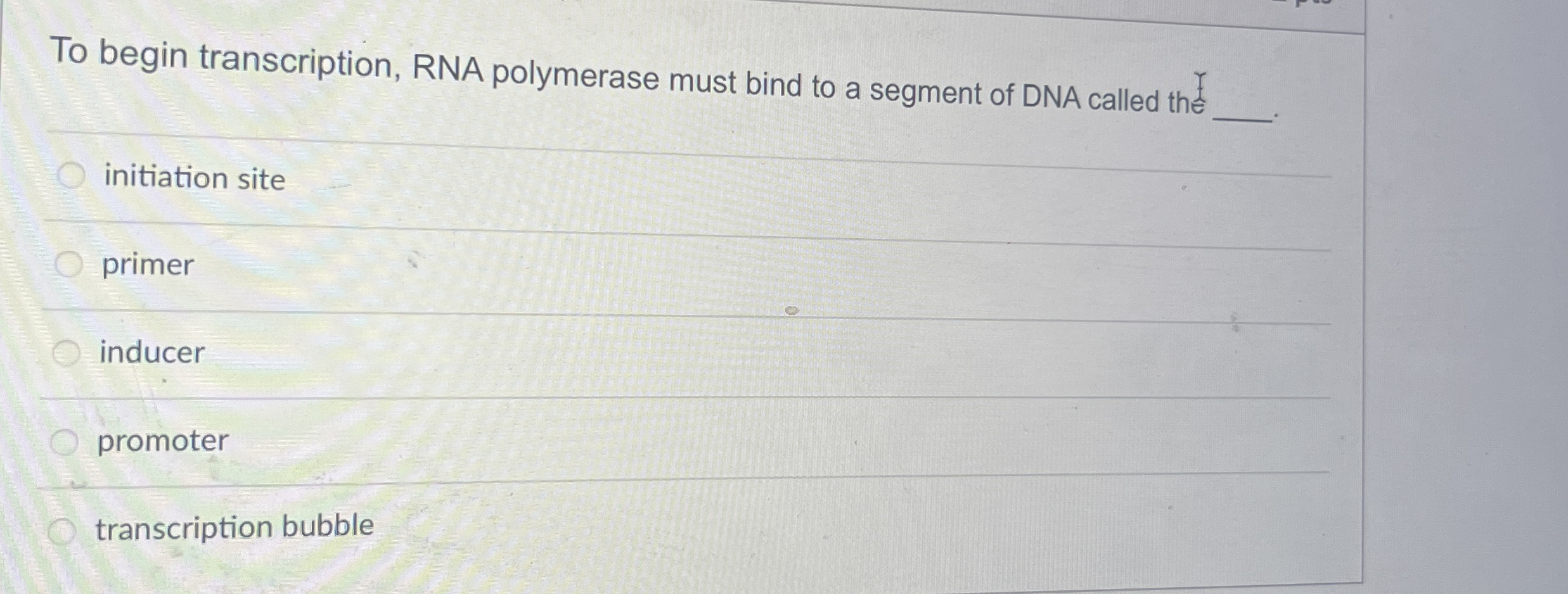 Solved To begin transcription, RNA polymerase must bind to a | Chegg.com