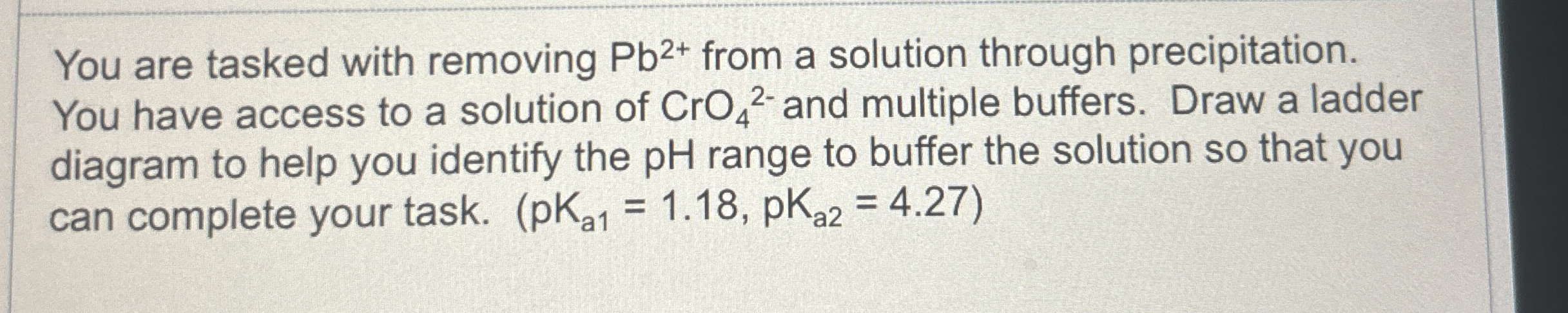 Solved You are tasked with removing Pb2+ ﻿from a solution | Chegg.com
