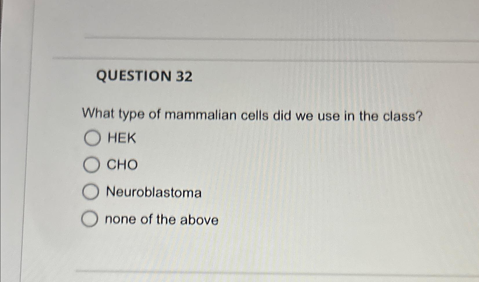 Solved QUESTION 32What type of mammalian cells did we use in | Chegg.com