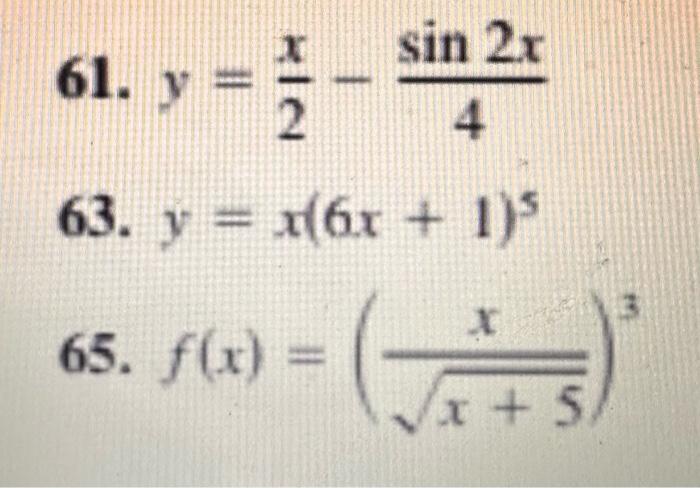 Solved 61. y=2x−4sin2x 63. y=x(6x+1)5 65. f(x)=(x+5x)3 | Chegg.com