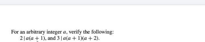 Solved For an arbitrary integer a, verify the following: 2 | Chegg.com