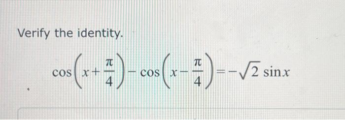 Solved Verify the identity. TU cos(x + )- cos(x - 2) = -√2 | Chegg.com