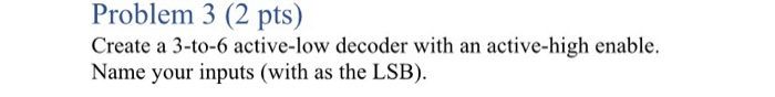 Solved Problem 4 (4 pts) Design a 3-to-8 active-low decoder | Chegg.com