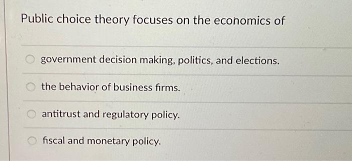 Solved Public choice theory focuses on the economics of | Chegg.com