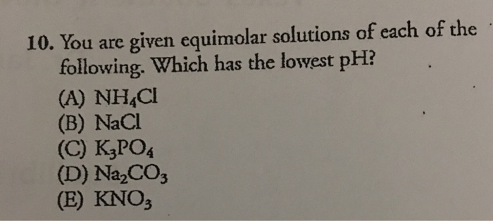 Solved 10. You are given equimolar solutions of each of the | Chegg.com