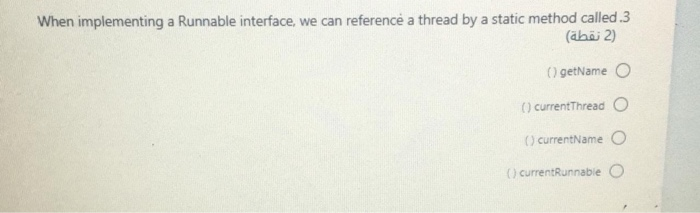 Solved When implementing a Runnable interface, we can | Chegg.com