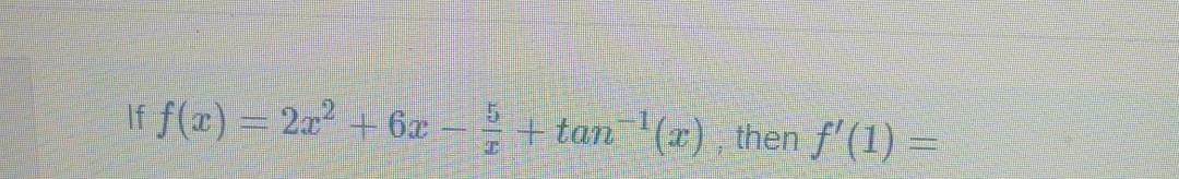 Solved If F X 2x2 6x 5 Tan X Then F 1