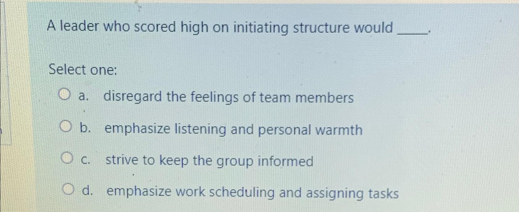 Solved A leader who scored high on initiating structure | Chegg.com