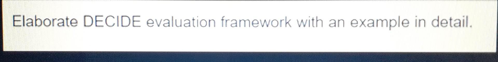 Solved Elaborate DECIDE evaluation framework with an example | Chegg.com