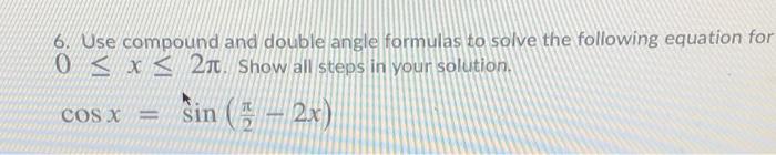 Solved 6. Use compound and double angle formulas to solve | Chegg.com