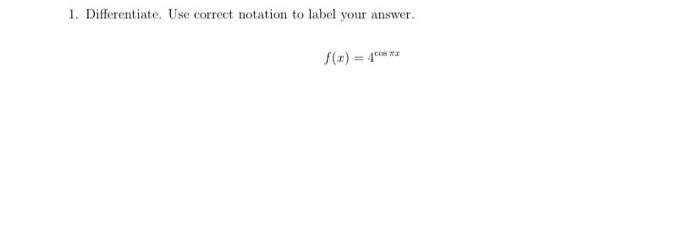 Solved 1. Differentiate. Use correct notation to label your | Chegg.com