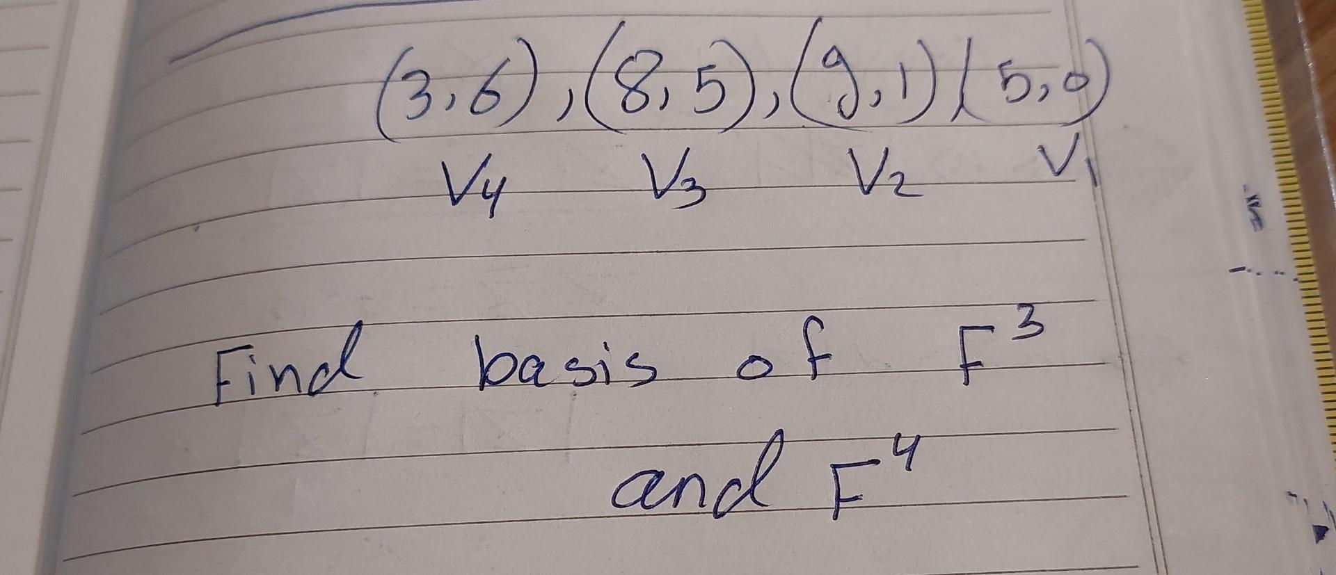 Solved V4V3V2(3,6),(8,5),(9,1)(5,0) Find basis of F3 and F4 | Chegg.com