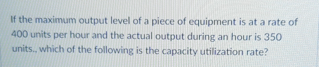 Solved If the maximum output level of a piece of equipment | Chegg.com