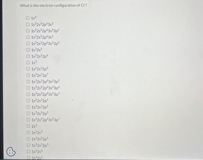 Solved What is the electron configuration of Cl ? 1s2 | Chegg.com