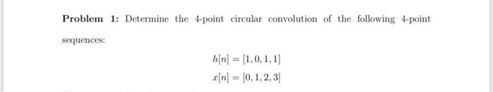Solved Problem 1: Determine the 4-point circular convolution | Chegg.com