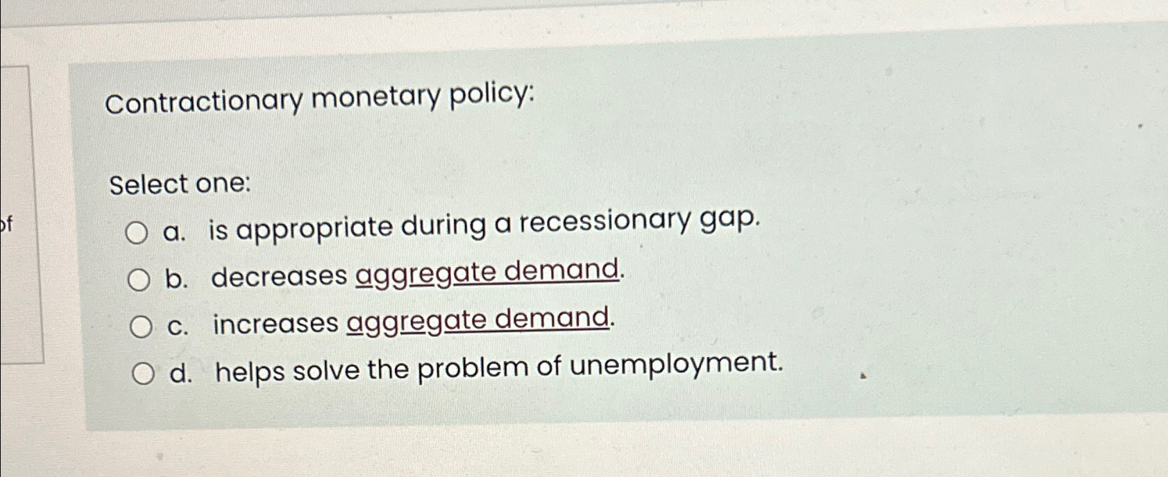 Solved Contractionary monetary policy:Select one:a. ﻿is | Chegg.com