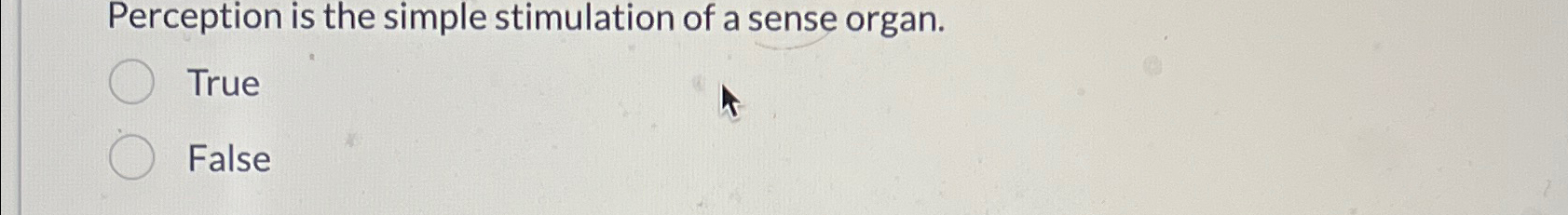 Solved Perception is the simple stimulation of a sense | Chegg.com