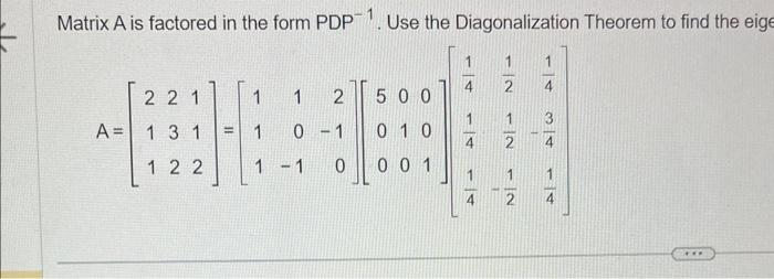 Solved Matrix A is factored in the form PDP −1. Use the | Chegg.com