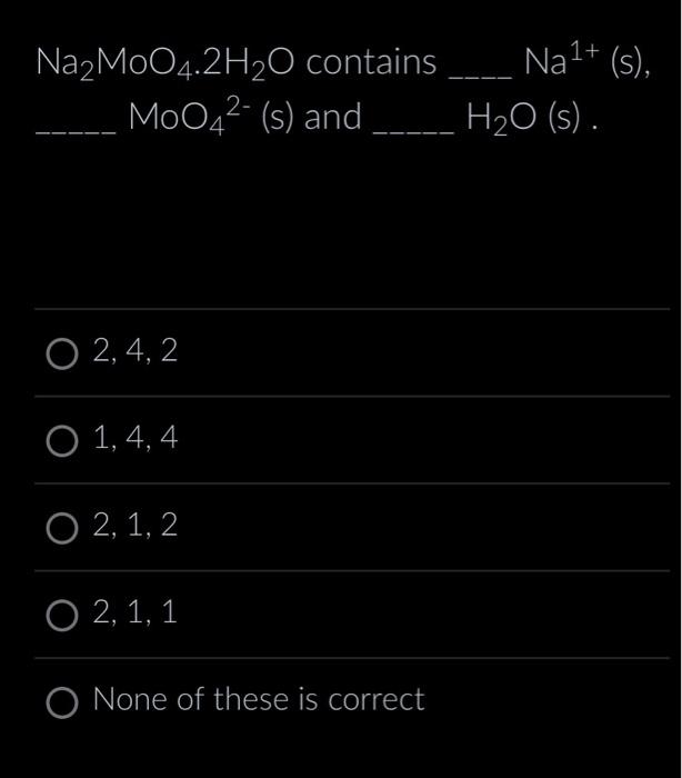 Solved Na2MoO4⋅2H2O contains __o Na1+(s), MoO42−(s) and ____ | Chegg.com