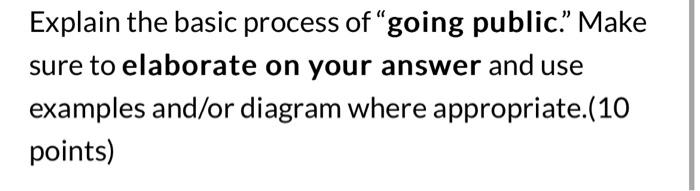 Solved Explain the basic process of "going public." Make | Chegg.com