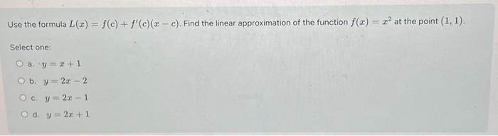 Solved Use the formula L(x)=f(c)+f′(c)(x−c). Find the linear | Chegg.com