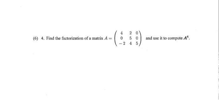 Solved (6) 4. Find the factorization of a matrix A = 4 0 50 | Chegg.com