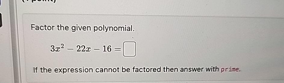 Solved Factor the given polynomial.3x2-22x-16=If the | Chegg.com
