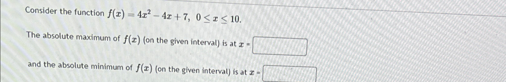 Solved Consider the function f(x)=4x2-4x+7,0≤x≤10.The | Chegg.com