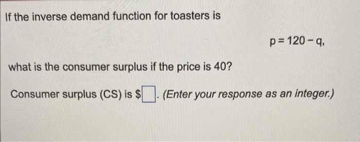 Solved If the inverse demand function for toasters is | Chegg.com
