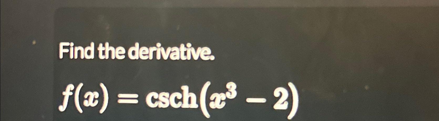 Solved Find The Derivative F X Csch X3 2