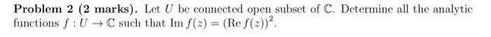Solved Problem 2 ( 2 marks). Let U be connected open subset | Chegg.com