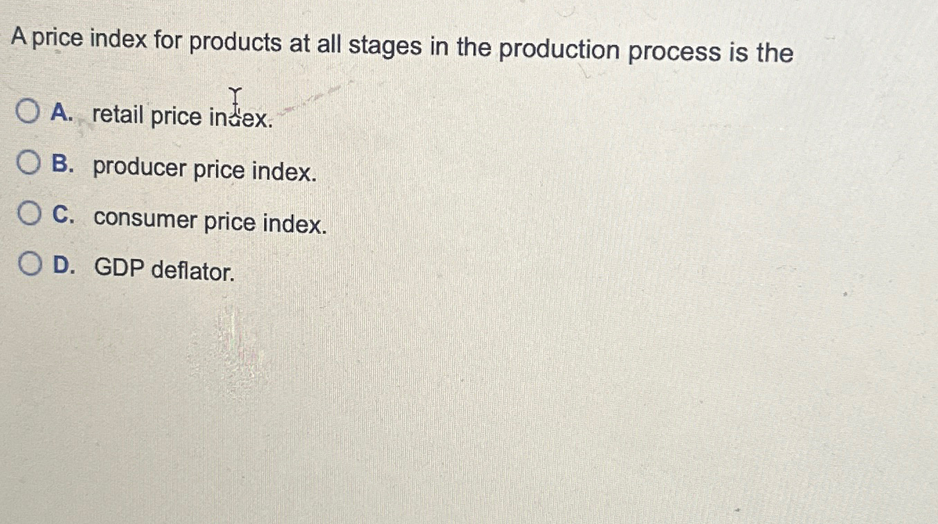 Solved A price index for products at all stages in the | Chegg.com